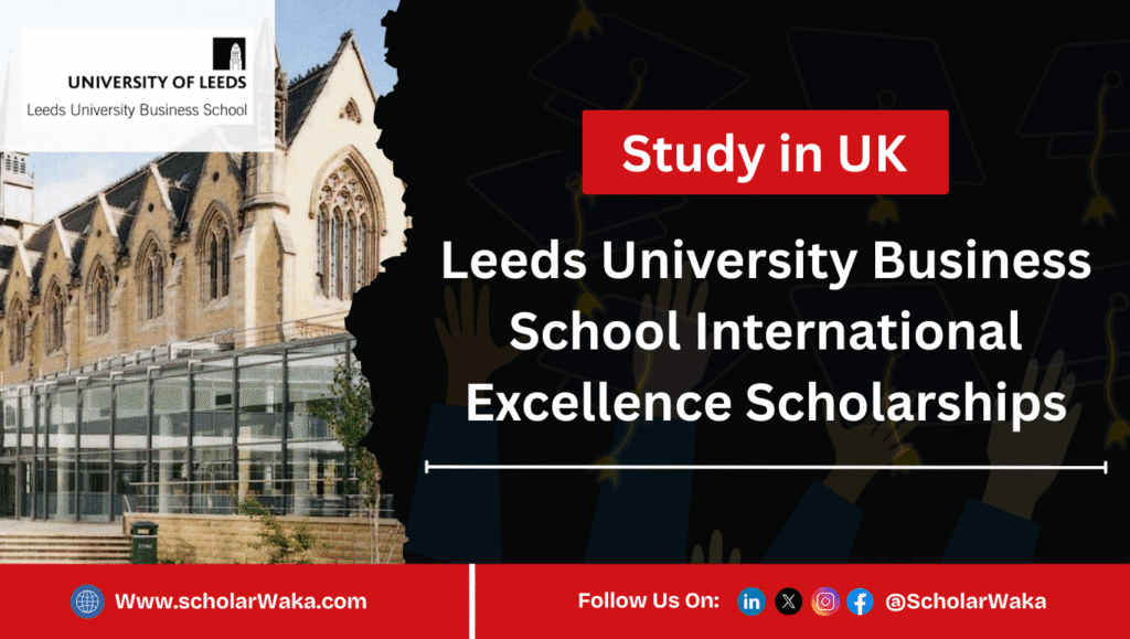 Leeds University Business School Scholarships 2025/2026 | ScholarWaka